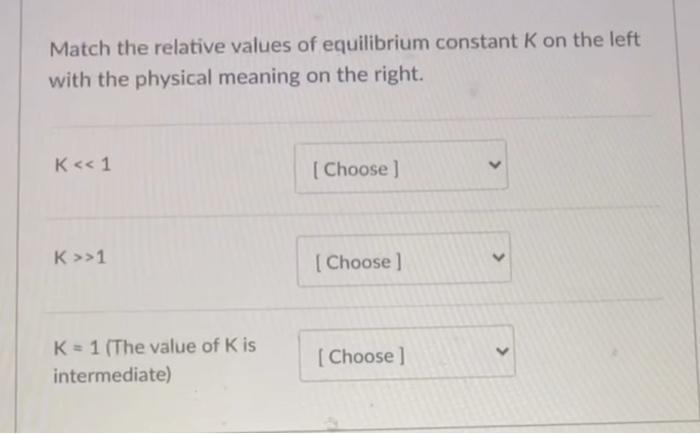 Match the relative values of equilibrium constant K | Chegg.com