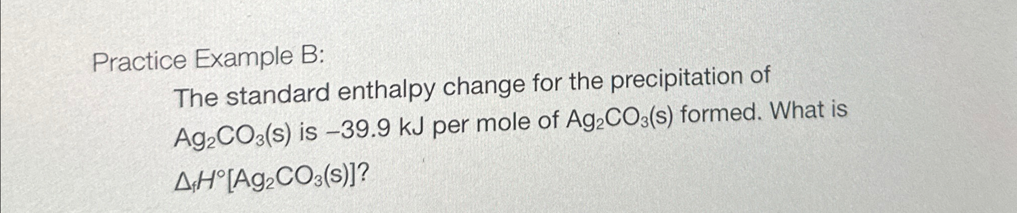 Solved Practice Example B:The standard enthalpy change for | Chegg.com