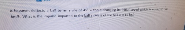 Solved A batsman deflects a ball by an angle of 45° ﻿without | Chegg.com