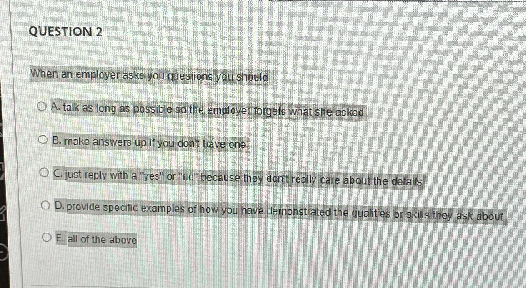 Solved QUESTION 2When an employer asks you questions you | Chegg.com