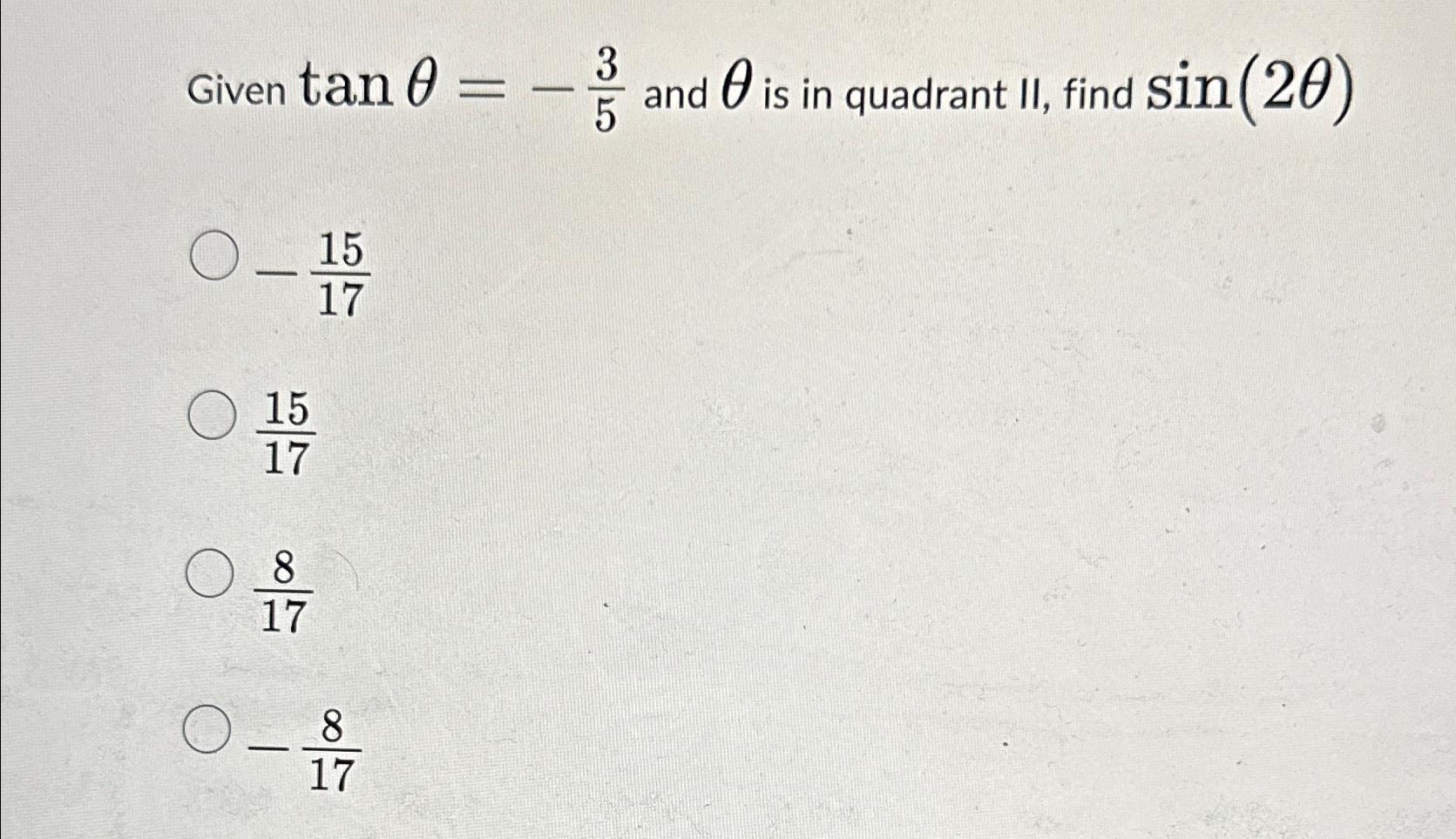 Solved Given tanθ=-35 ﻿and θ ﻿is in quadrant II, ﻿find | Chegg.com