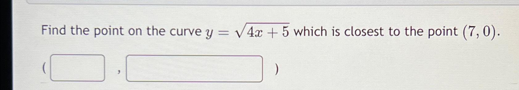 Solved Find the point on the curve y=4x+52 ﻿which is closest | Chegg.com