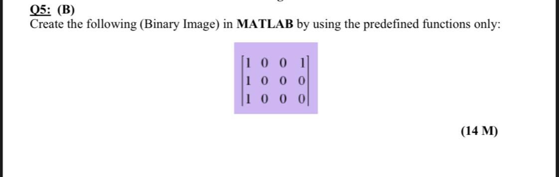Solved Q5: (B) Create the following (Binary Image) in MATLAB | Chegg.com