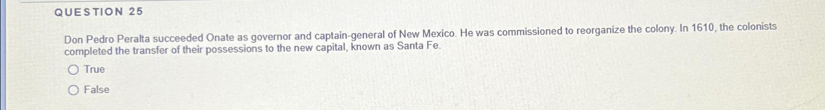 Solved QUESTION 25Don Pedro Peralta succeeded Onate as | Chegg.com