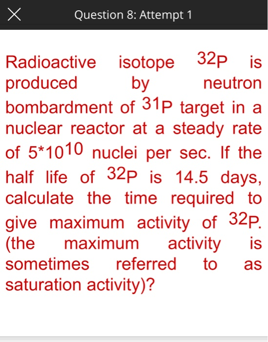 X Х Question 8: Attempt 1 Radioactive isotope 32p is | Chegg.com