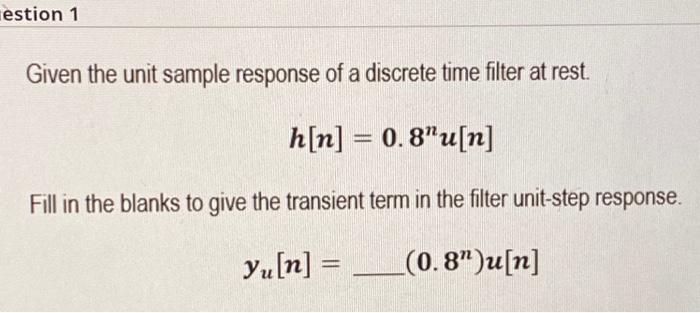 Solved estion 1 Given the unit sample response of a discrete | Chegg.com