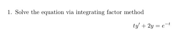 Solved 1. Solve the equation via integrating factor method | Chegg.com