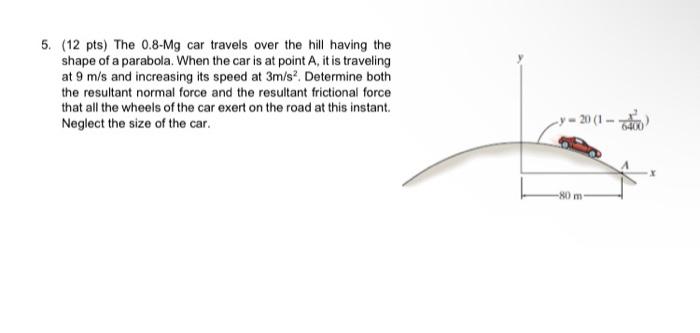 Solved 5. (12 pts) The 0.8-Mg car travels over the hill | Chegg.com