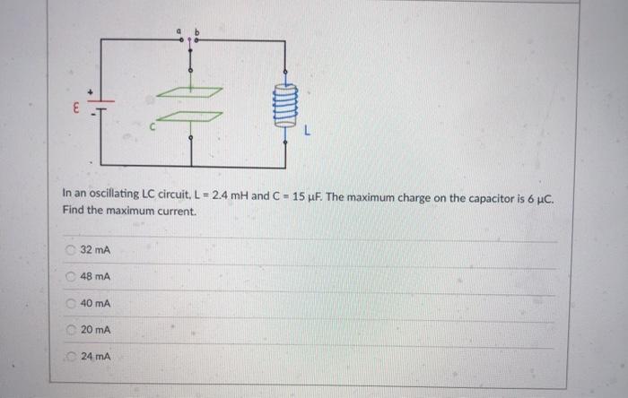 Solved In an oscillating LC circuit, L - 2.4 mH and C - 15 | Chegg.com