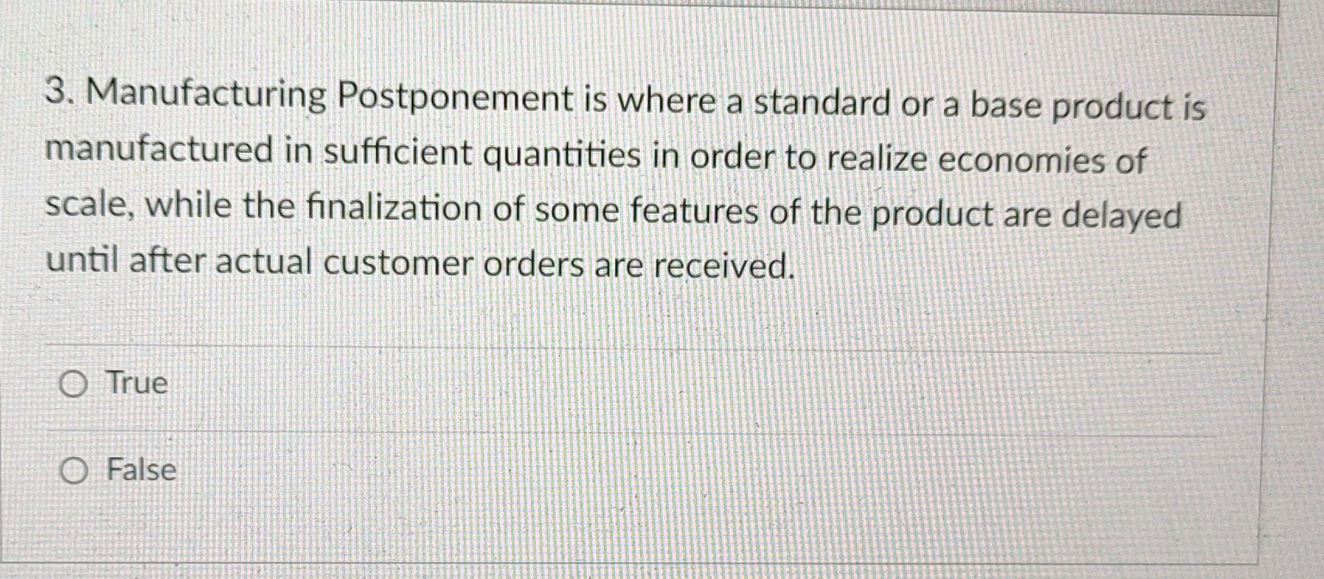 Solved 3. Manufacturing Postponement is where a standard or | Chegg.com
