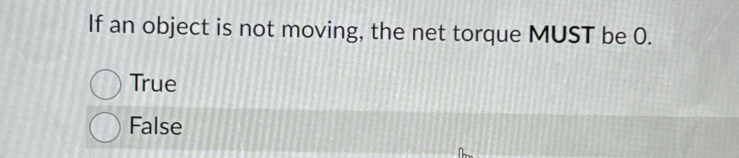 Solved If an object is not moving, the net torque MUST be | Chegg.com