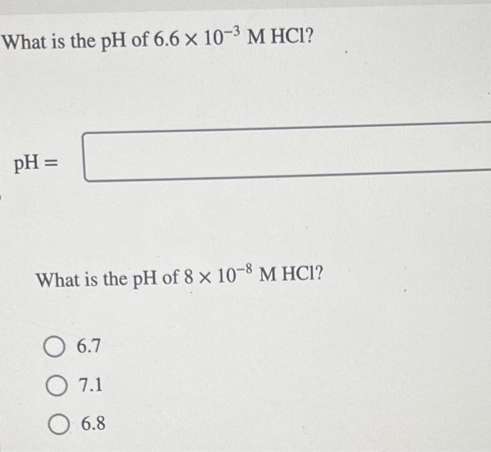 Solved What is the pH of 6.6×10−3MHCl ? pH= What is the pH | Chegg.com