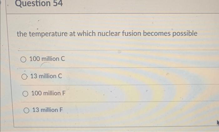 Solved Question 54 the temperature at which nuclear fusion | Chegg.com