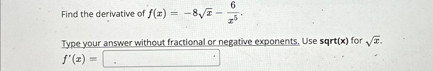 Solved Find the derivative of f(x)=-8x2-6x5Type your answer | Chegg.com