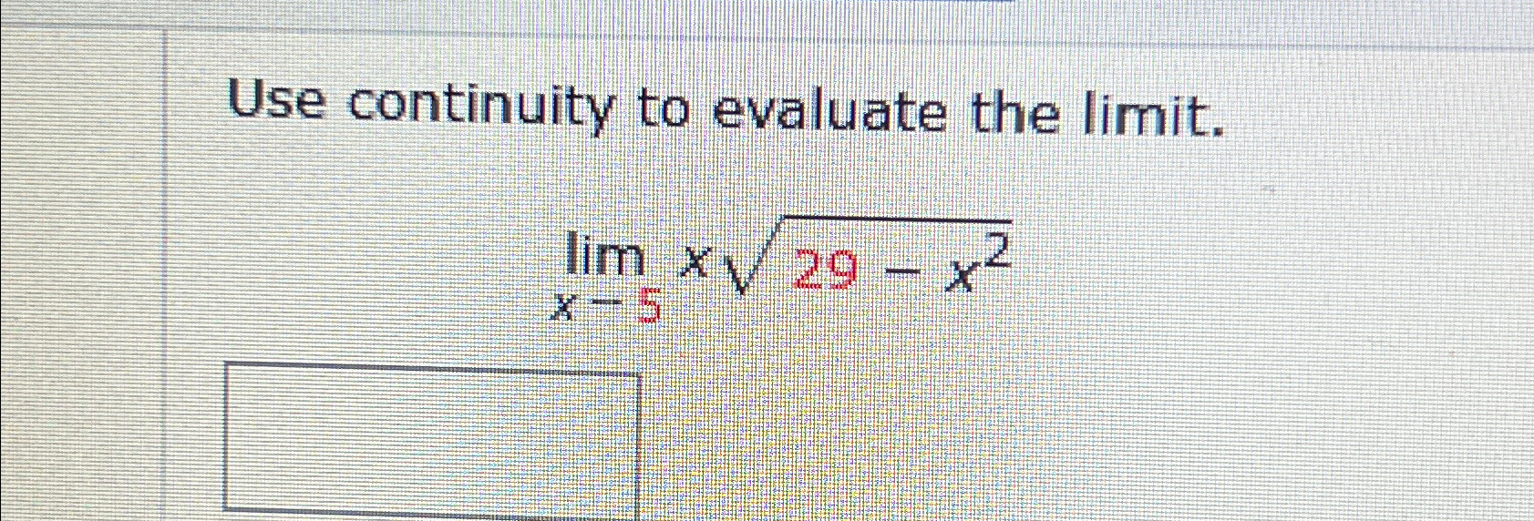 Solved Use continuity to evaluate the limit.limx→5x29-x22 | Chegg.com