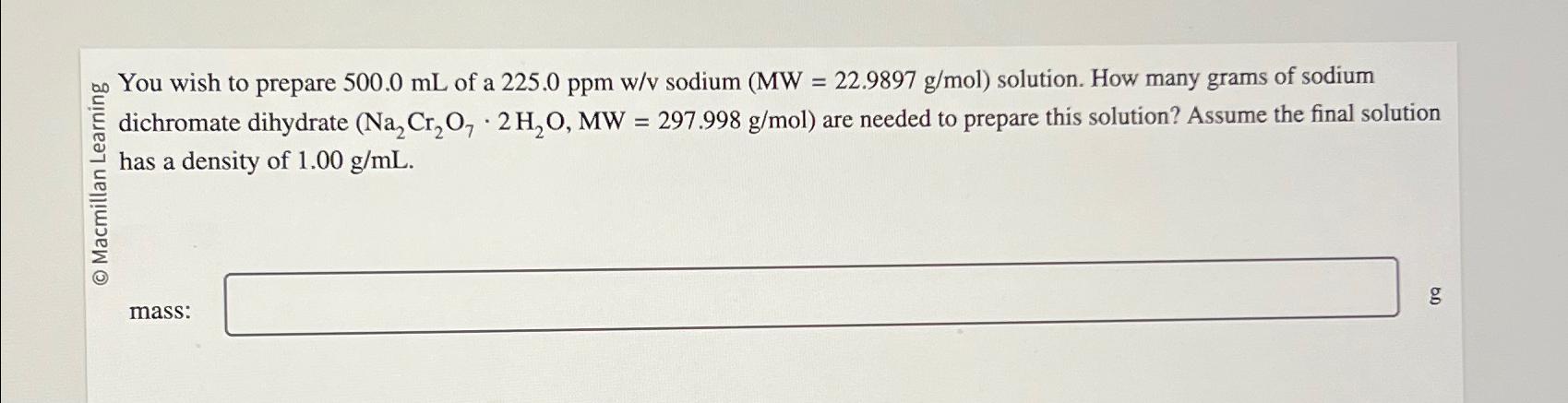 Solved „ou wish to prepare 500.0mL of a 225.0ppm w/v sodium | Chegg.com