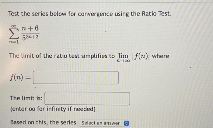 Solved Test the series below for convergence using the Ratio | Chegg.com