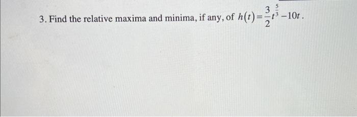 Solved 3. Find the relative maxima and minima, if any, of | Chegg.com