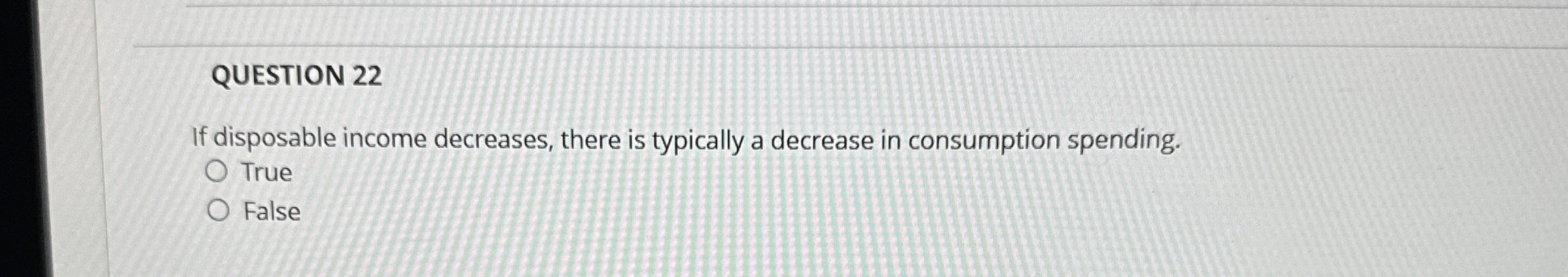 Solved QUESTION 22If disposable income decreases, there is | Chegg.com