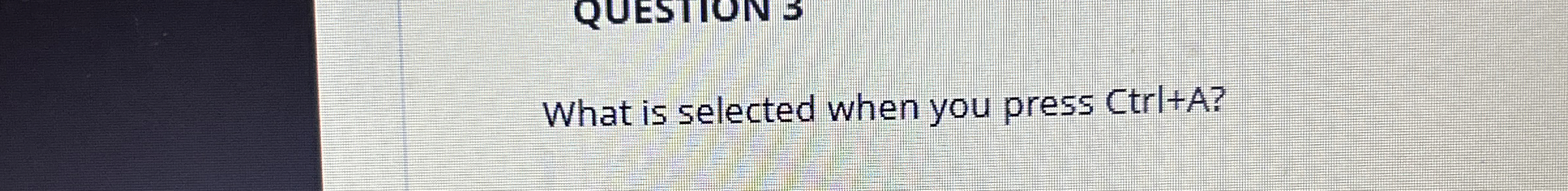 Solved What is selected when you press Ctrl +A ? | Chegg.com
