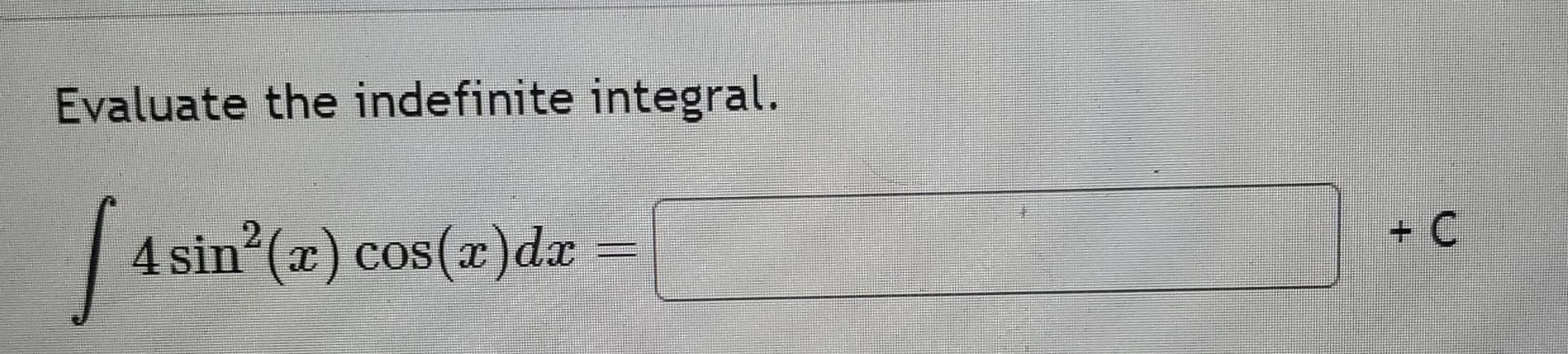 Solved Evaluate the indefinite integral.∫﻿﻿4sin2(x)cos(x)dx= | Chegg.com