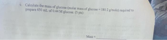 Solved c. Calculate the mass of glucose (molar mass of | Chegg.com