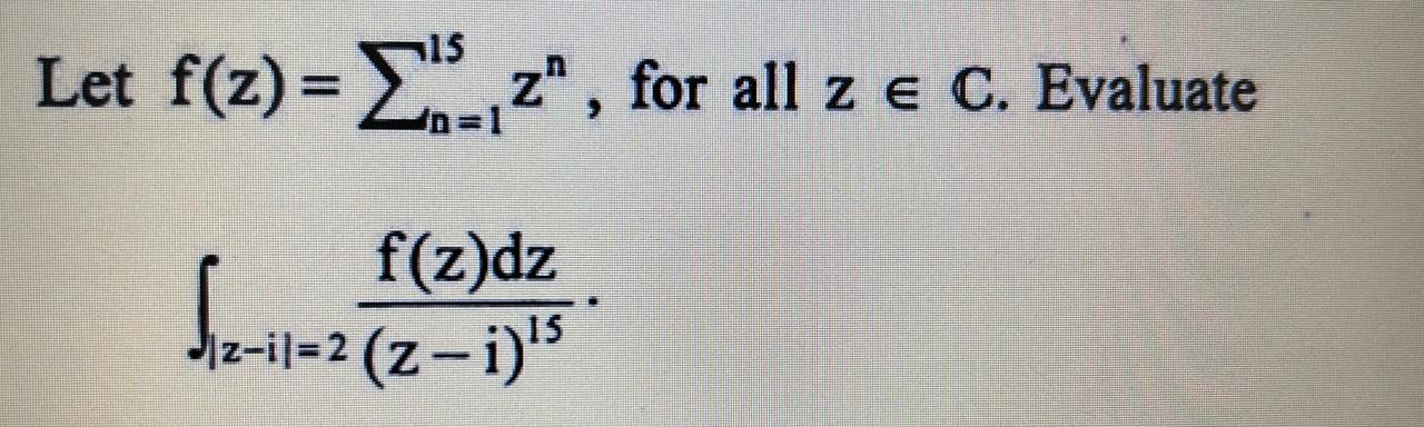 Solved Let f(z)=∑n=115zn, ﻿for all zinC. | Chegg.com