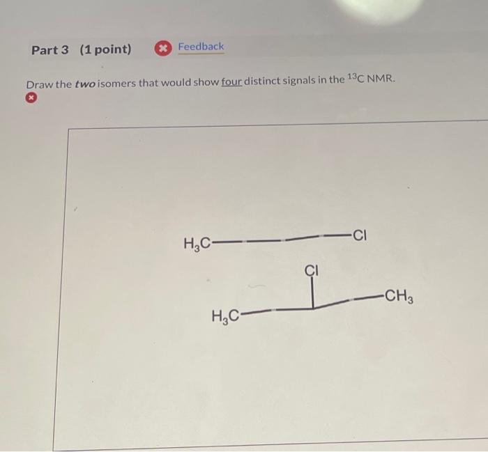 Solved Draw the two isomers that would show four distinct | Chegg.com
