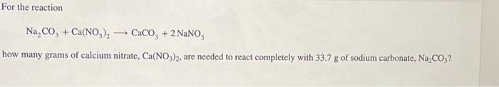 Solved For the reaction Na₂CO3 + Ca(NO3)2 ->> +CaCO3 + 2 | Chegg.com
