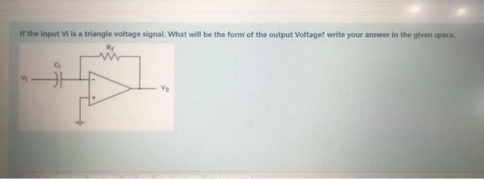 Solved If the input vi is a triangle voltage signal. What | Chegg.com