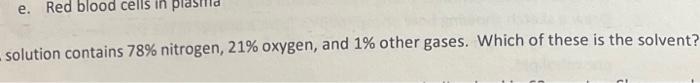 Solved solution contains 78% nitrogen, 21% oxygen, and 1% | Chegg.com