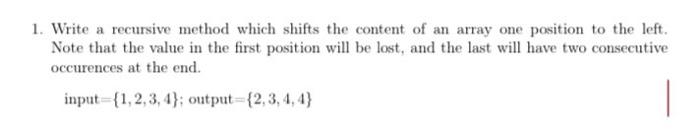 Solved 1. Write a recursive method which shifts the content | Chegg.com