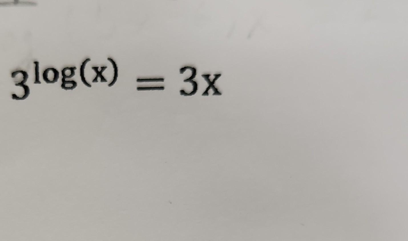 Solved 3log(x)=3x | Chegg.com