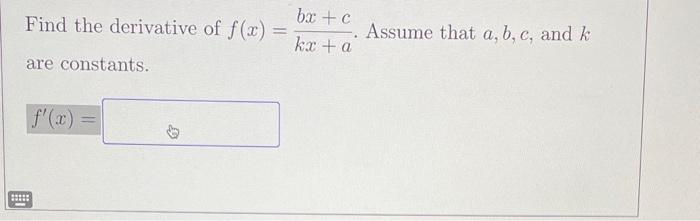 Solved Find the derivative of f(x)=kx+abx+c. Assume that | Chegg.com