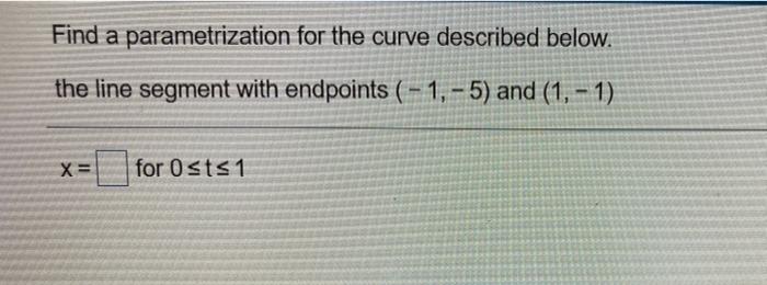 Solved Find a parametrization for the curve described below. | Chegg.com