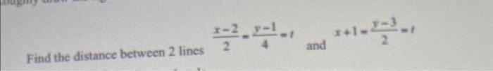 Solved Find the distance between 2 lines 2x−2=4y−1=t and | Chegg.com