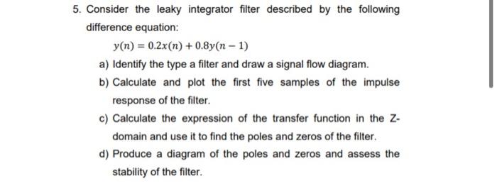 Solved 5. Consider the leaky integrator filter described by | Chegg.com