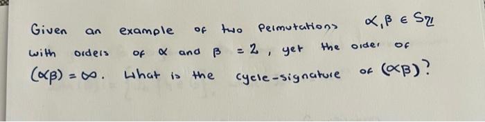 Solved Given an example of two permutations α,β∈Sq1 with | Chegg.com