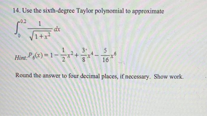 Solved 14. Use the sixth-degree Taylor polynomial to | Chegg.com