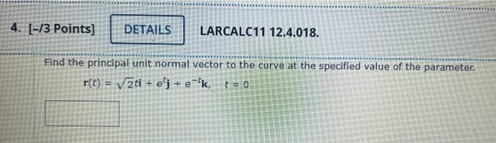 Solved Find the principal unit normal vector to the curve at | Chegg.com