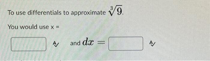 Solved To use differentials to approximate 39 You would use | Chegg.com