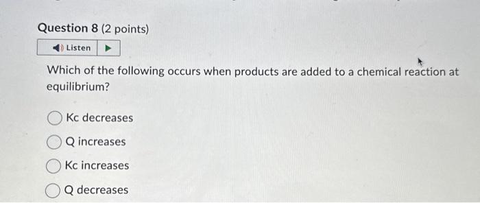 Solved Which of the following occurs when products are added | Chegg.com