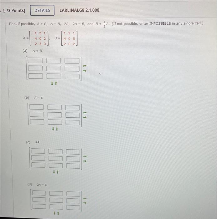 Solved Find, if possible, A+B,A−B,2A,2A−B, and B+21A. (If | Chegg.com