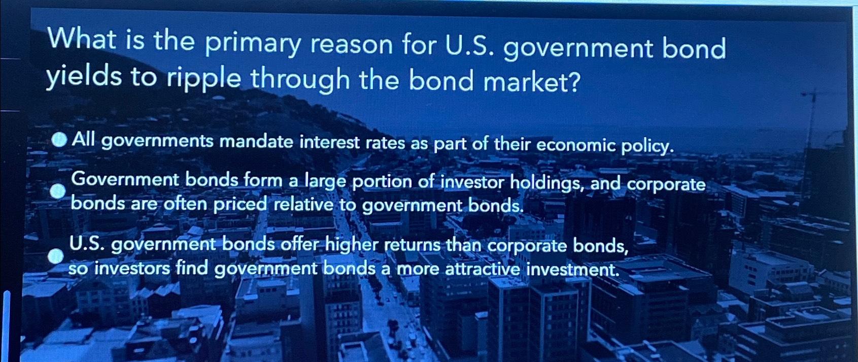 Solved What is the primary reason for U.S. ﻿government bond | Chegg.com