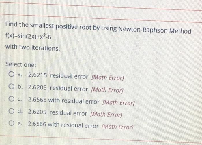 Solved Find the smallest positive root by using | Chegg.com