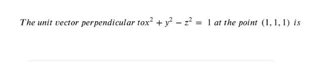 Solved The unit vector perpendicular tox 2+y2−z2=1 at the | Chegg.com