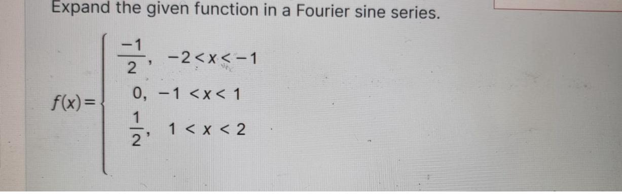 Solved Expand the given function in a Fourier sine series. | Chegg.com