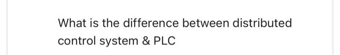 Solved What is the difference between distributed control | Chegg.com