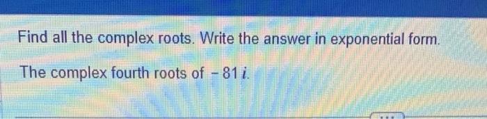 Solved Find all the complex roots. Write the answer in | Chegg.com