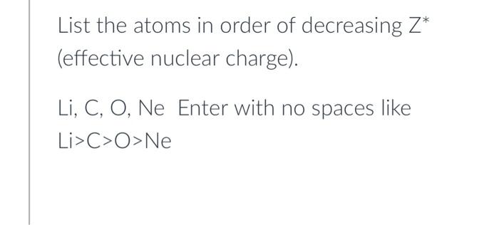 Solved List the atoms in order of decreasing Z∗ (effective | Chegg.com